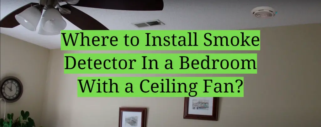 Where to Install Smoke Detector In a Bedroom With a Ceiling Fan ...
