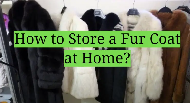 How to Store a Fur Coat at Home? - HomeProfy