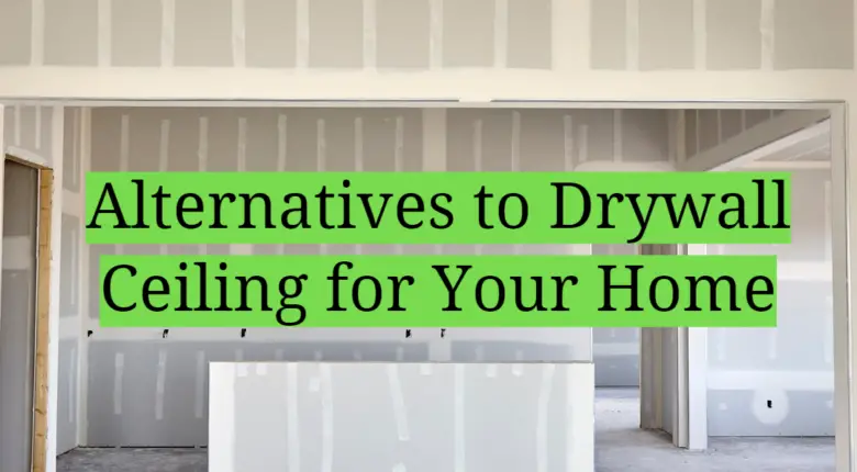 Alternatives to Drywall Ceiling for Your Home - HomeProfy