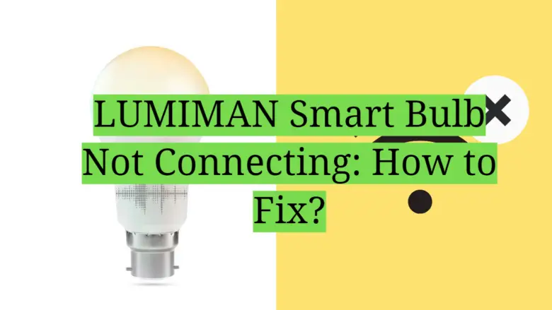 LUMIMAN Smart Bulb Not Connecting: How to Fix? - HomeProfy