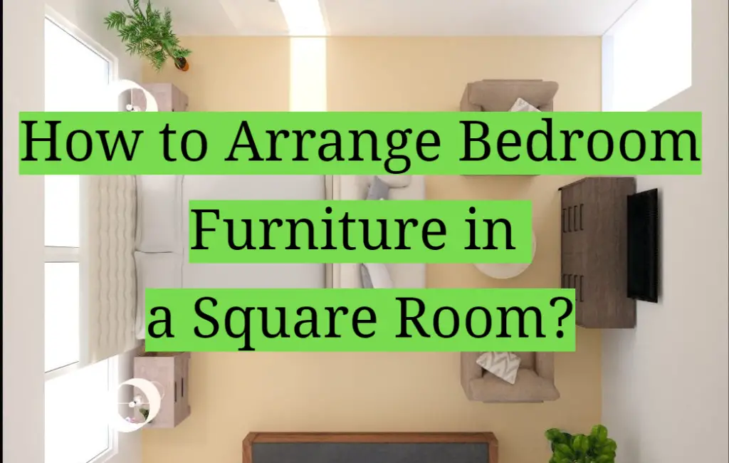 How to Arrange Bedroom Furniture in a Square Room? - HomeProfy