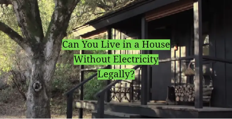 Can You Live in a House Without Electricity Legally? - HomeProfy